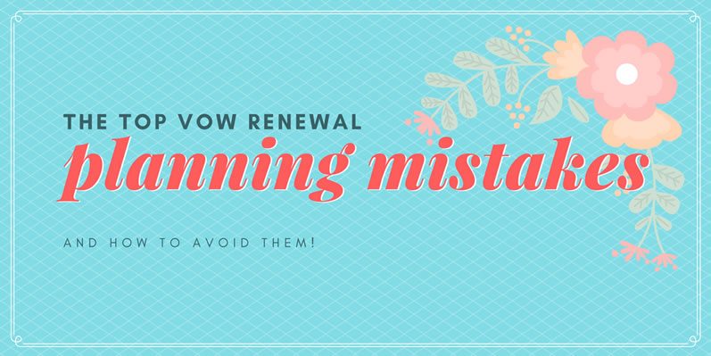 The Top Vow Renewal Planning Mistakes (And How to Avoid them!) - I Do Still